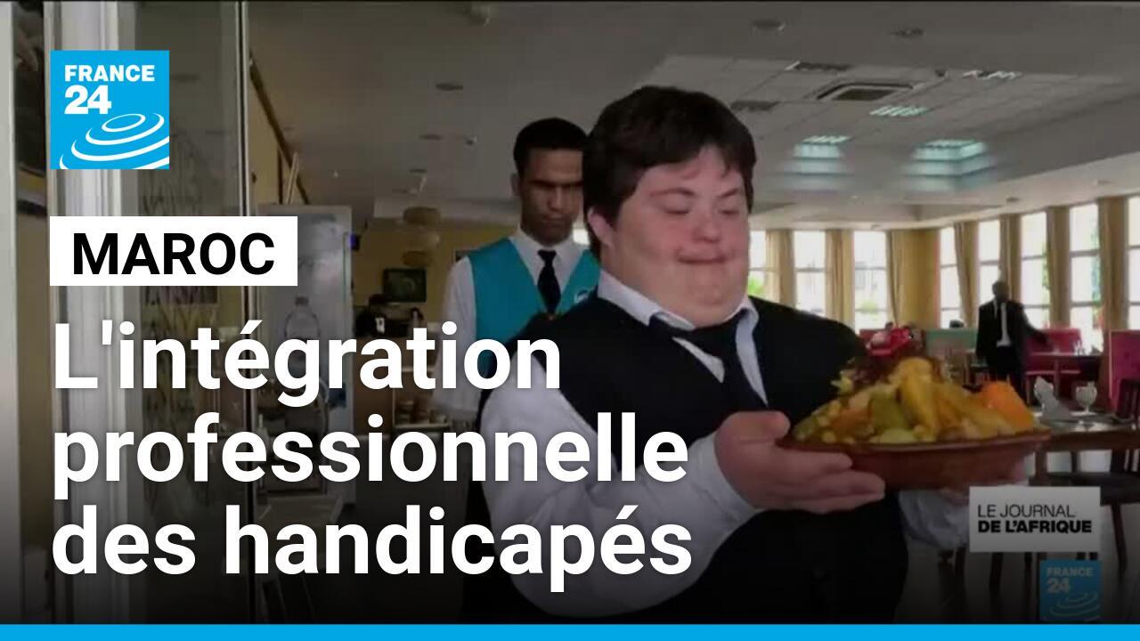 Maroc : des ONG mobilisées pour favoriser l'accès des handicapés mentaux à l'emploi - France 24